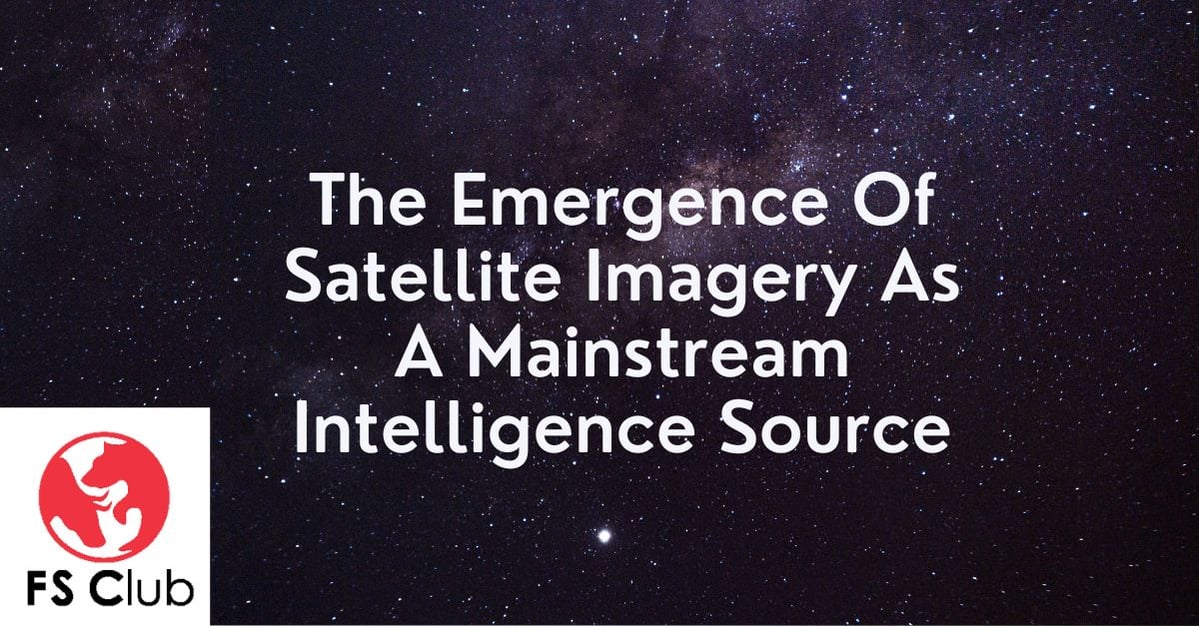 The Emergence Of Satellite Imagery As A Mainstream Intelligence Source